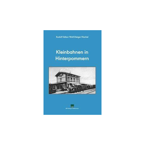 KLEINBAHNEN IN HINTERPOMMERN Machel, Wolf-Dietger Felber, Rudolf EUR 29 ...