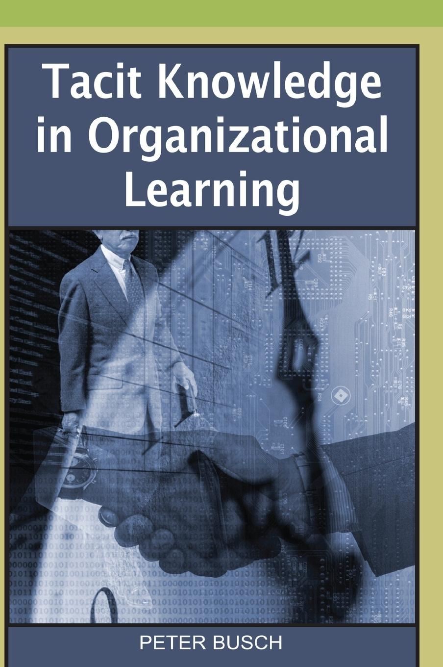 9781599045016 - Tacit Knowledge in Organizational Learning - Busch, Peter